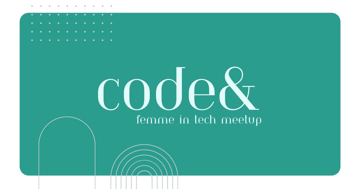 Code& Femme In Tech Meetups · Events Calendar