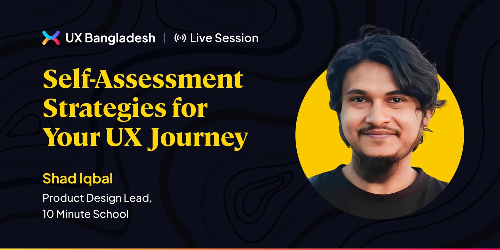 Self-Assessment Strategies for Your UX Journey • Shad Iqbal • UXBD · Luma