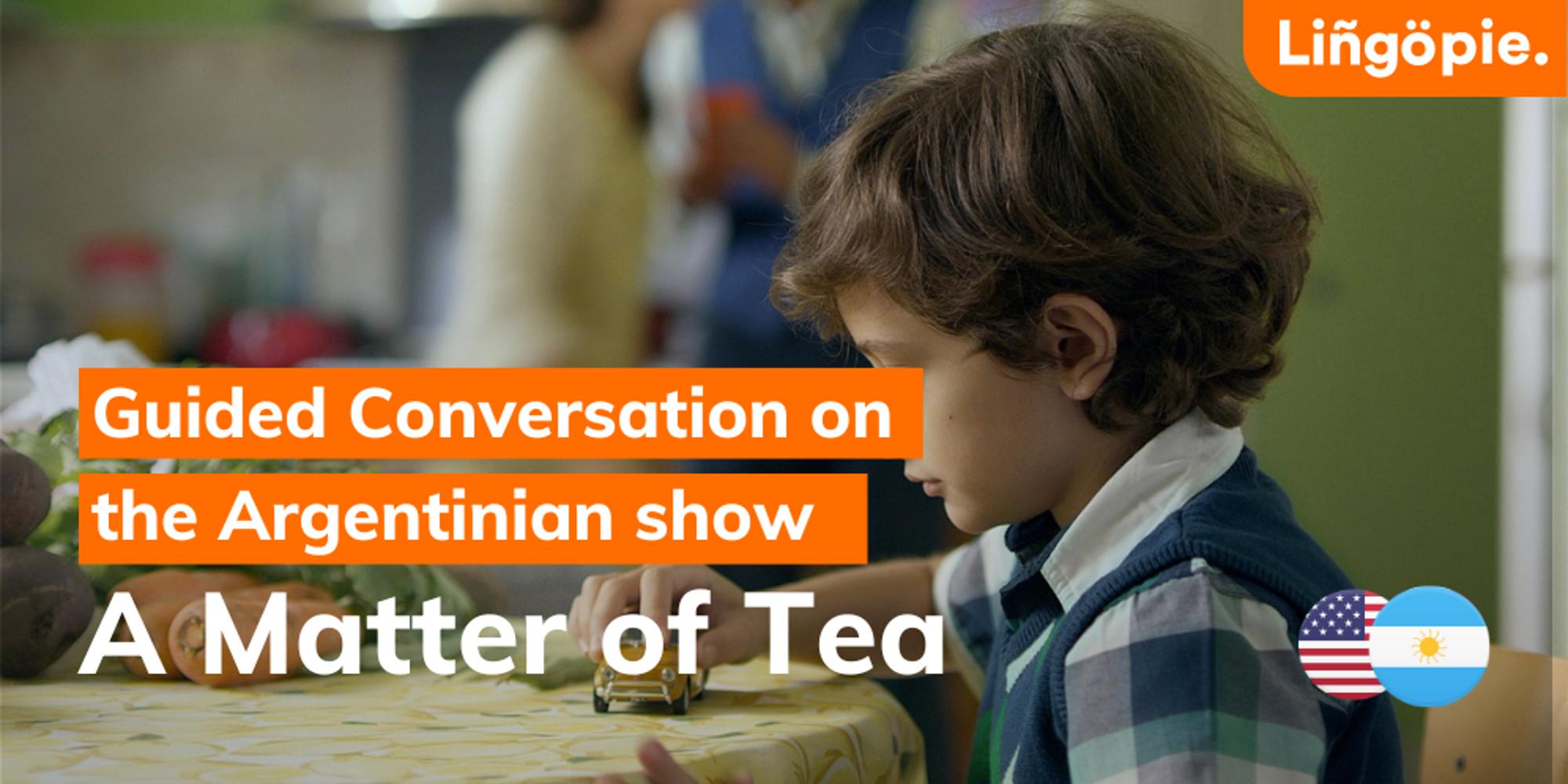 Guided conversation on the Argentinian show: “Cuestión de Té” · Zoom · Luma