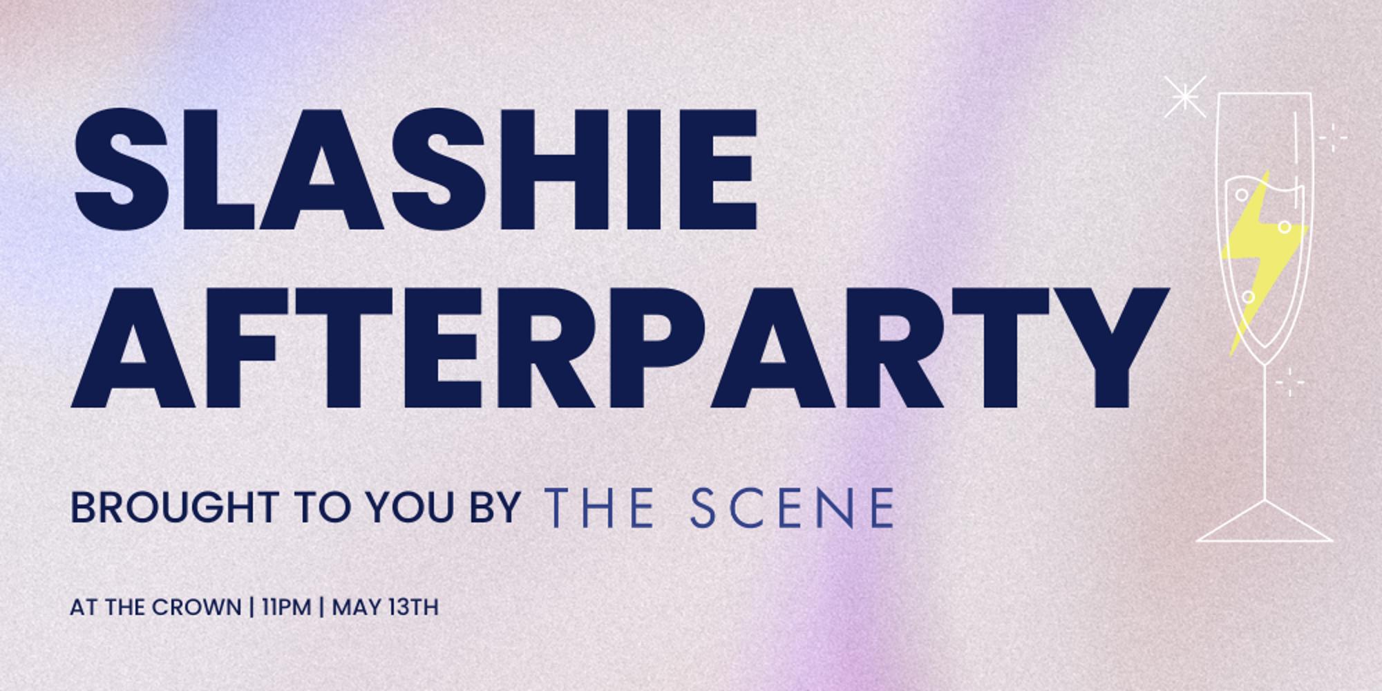 SLASHIE SUMMIT'S OFFICAL AFTER PARTY — BROUGHT TO YOU BY THE SCENE · Luma
