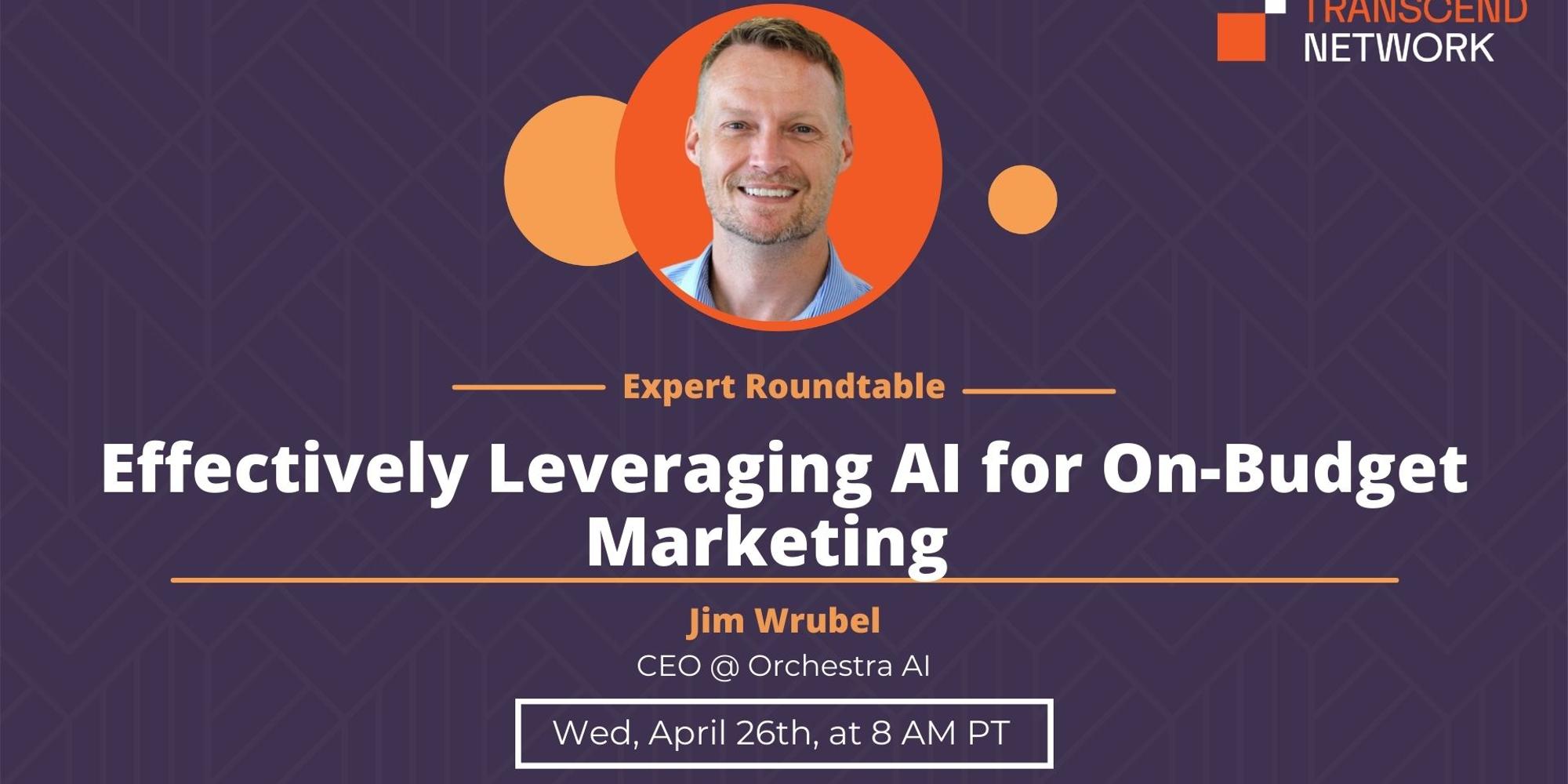 Effectively Leveraging AI for On-Budget Marketing with Jim Wrubel · Zoom · Luma