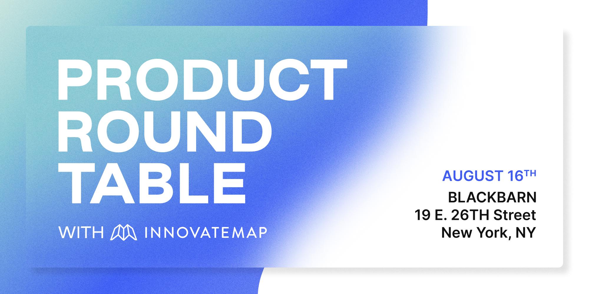 Product Roundtable with Innovatemap · Luma