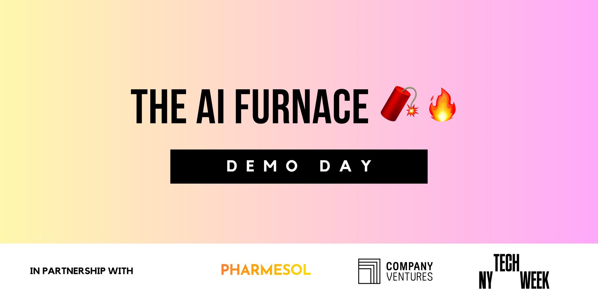 The AI Furnace 🧨🔥 Demo Day (NY #TechWeek) · Luma