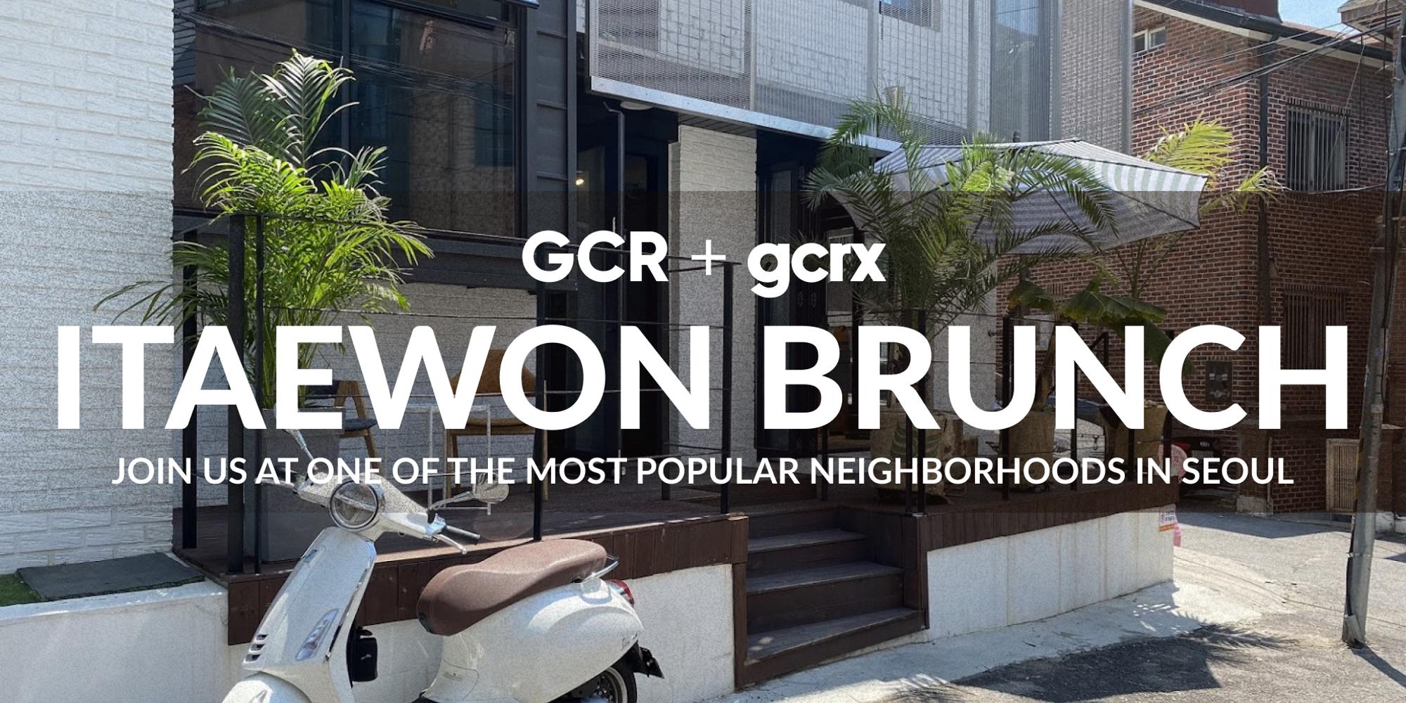 GCR + GCRx: Itaewon Brunch (Exclusive Founders & Builders Meetup) · Luma