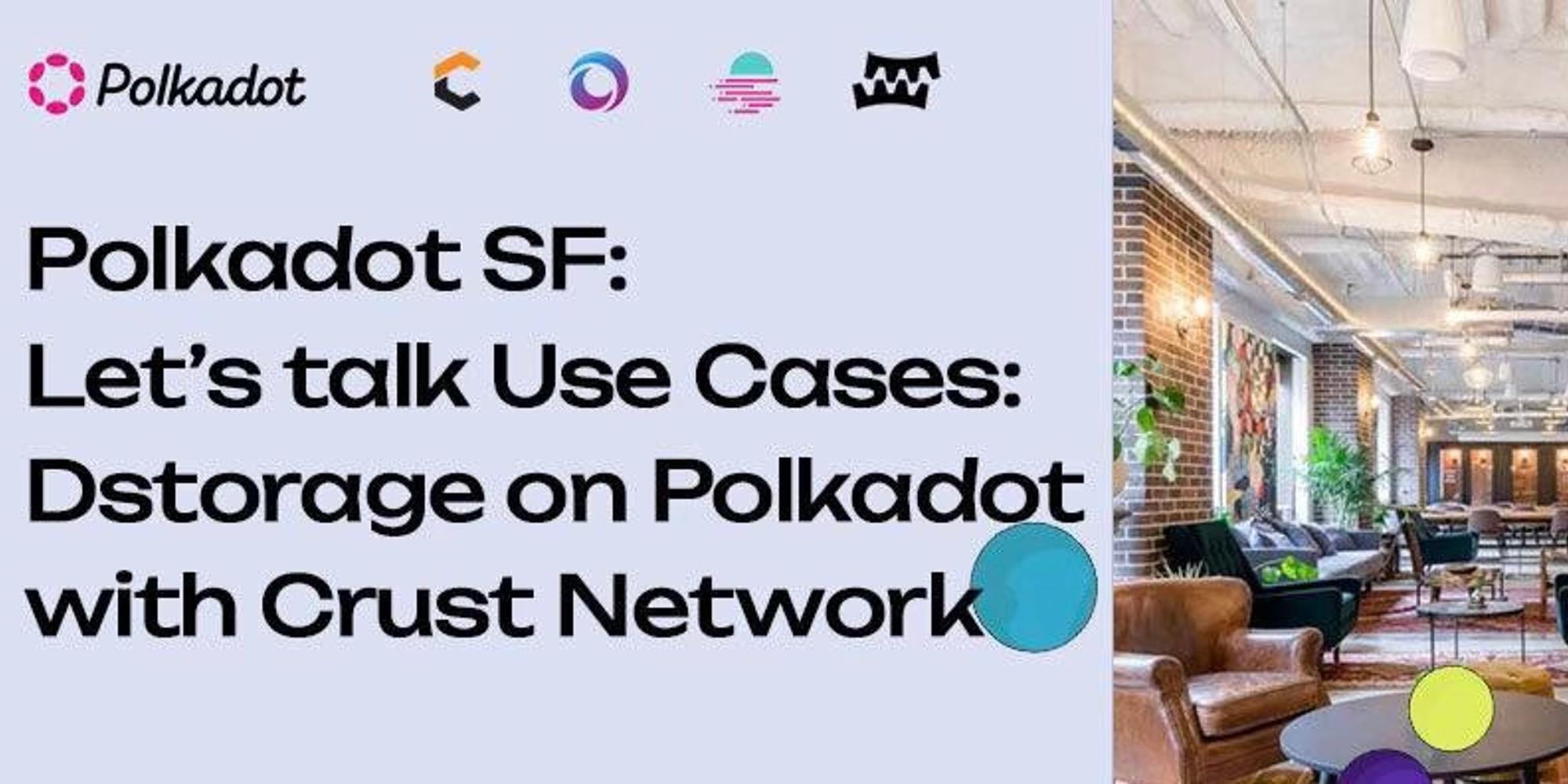 Polkadot SF: Lets talk Use Cases, dStorage with Crust Network! · Luma