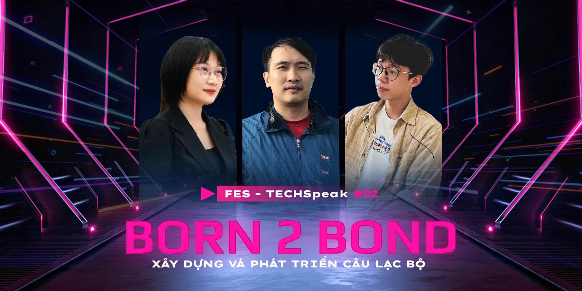 Offline | FES-TECHSpeak #02 | BORN 2 BOND - Xây dựng và phát triển Câu ...