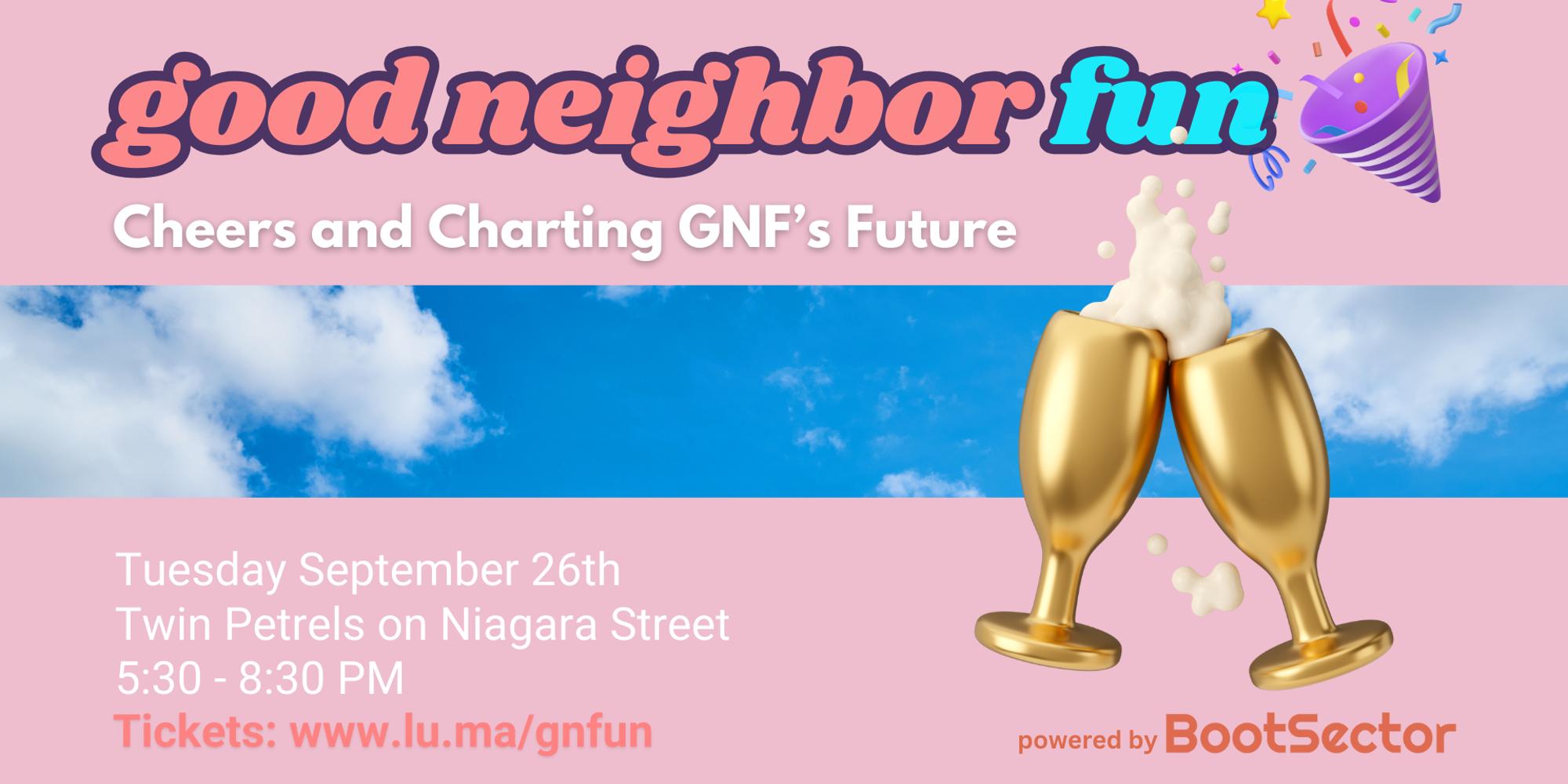 Good Neighbor FUN: Cheers and Charting GNF's Future · Luma