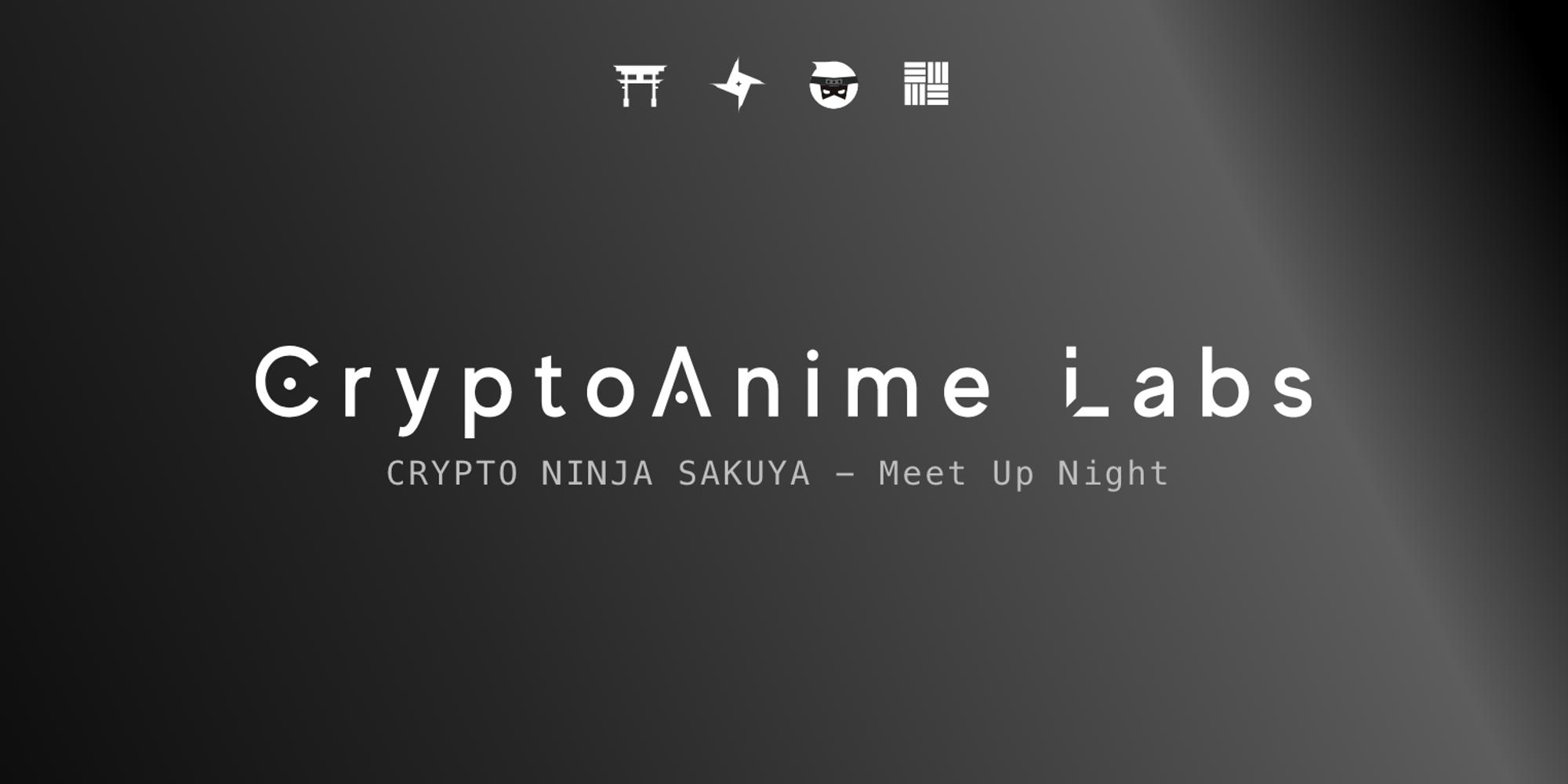 CRYPTO NINJA SAKUYA Meet Up Night (IVS KYOTO Side Event) · Luma