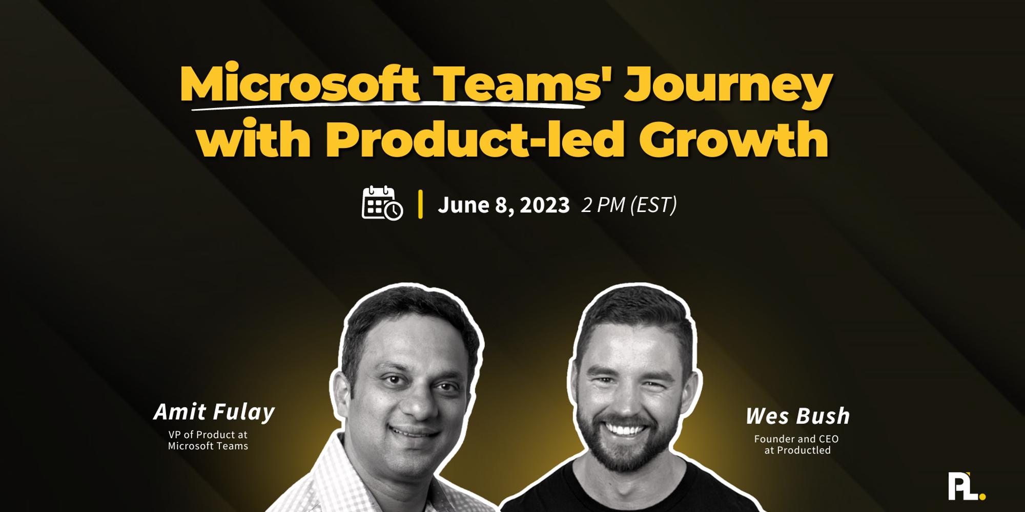 Microsoft Teams' Journey with Product-Led Growth: Wes Bush and Amit ...