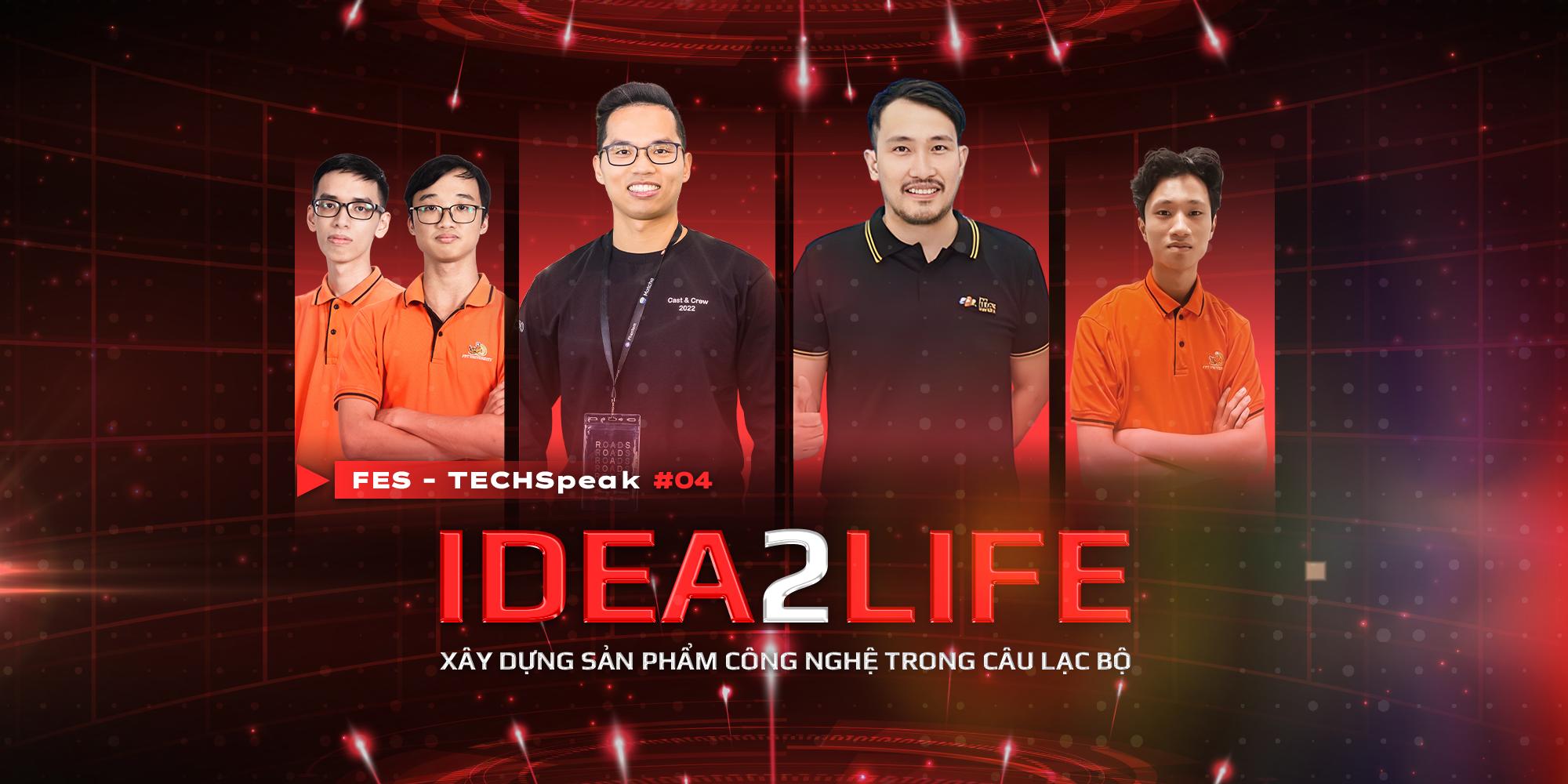 Offline | FES-TECHSpeak #04 | IDEA 2 LIFE - Xây dựng sản phẩm công nghệ ...