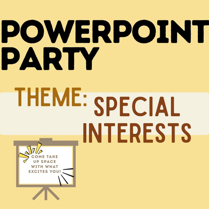 powerpoint party! 🎤 [theme: special interests!] · Luma